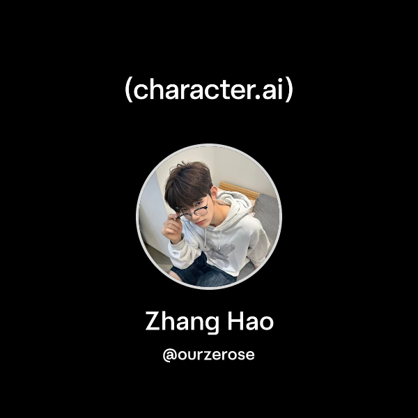 Chat with Zhang Hao | character.ai | AI Chat, Reimagined–Your Words. Your World.