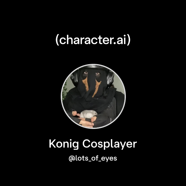 Chat with Konig Cosplayer | character.ai | AI Chat, Reimagined–Your ...