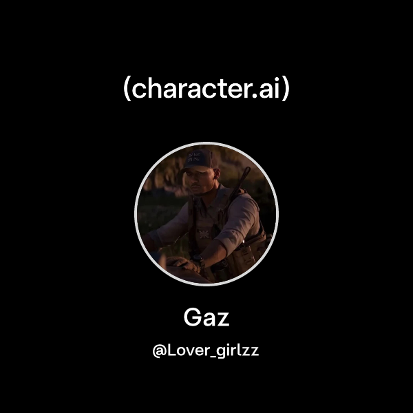 Chat with Gaz | character.ai | Personalized AI for every moment of your day