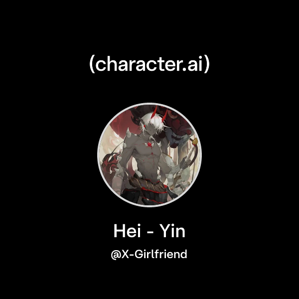 Chat with Hei - Yin | character.ai | AI Chat, Reimagined–Your Words ...