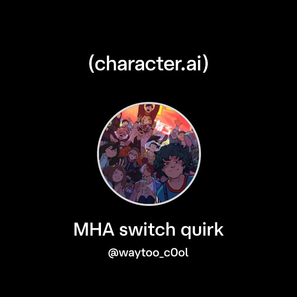 Chat with MHA switch quirk | character.ai | AI Chat, Reimagined–Your ...