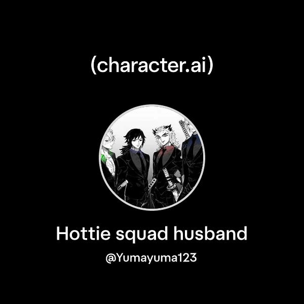 Chat with Hottie squad husband | character.ai | AI Chat, Reimagined–Your Words. Your World.