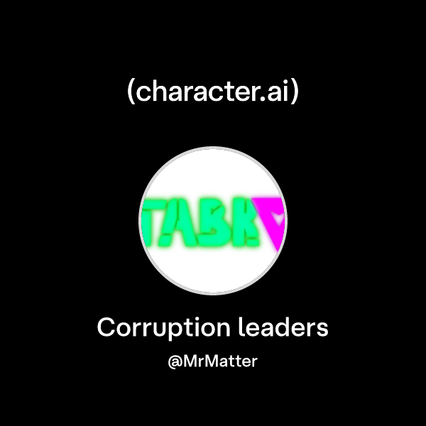 Chat with Corruption leaders | character.ai | AI Chat, Reimagined–Your ...