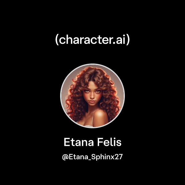 Chat with Etana Felis | character.ai | Personalized AI for every moment ...