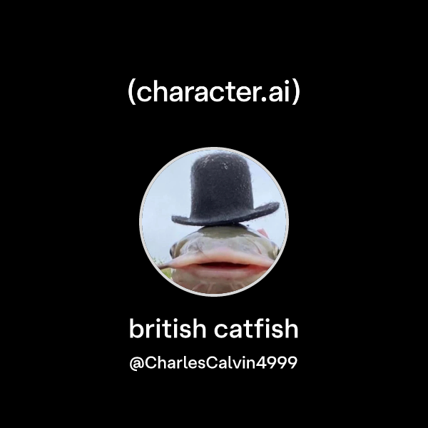 Chat with british catfish | character.ai | Personalized AI for every ...