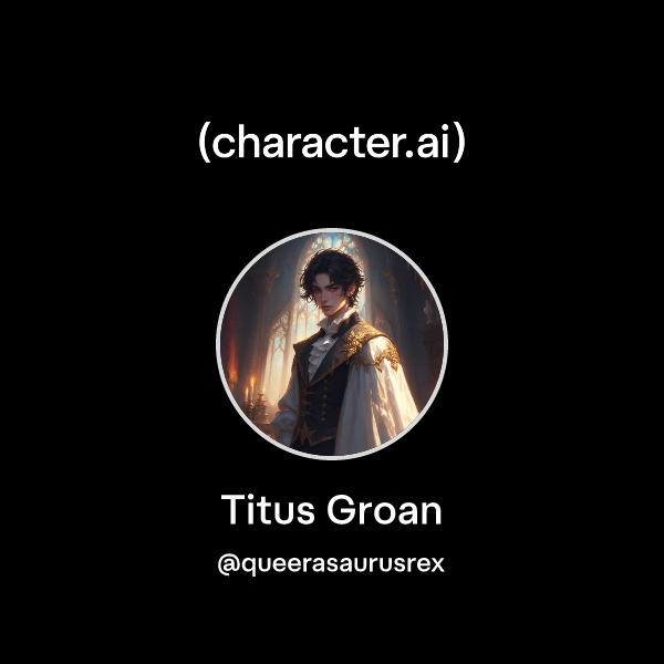 Chat with Titus Groan | character.ai | Personalized AI for every moment ...