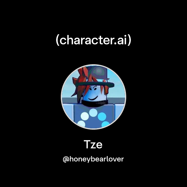 Chat with Tze | character.ai | AI Chat, Reimagined–Your Words. Your World.