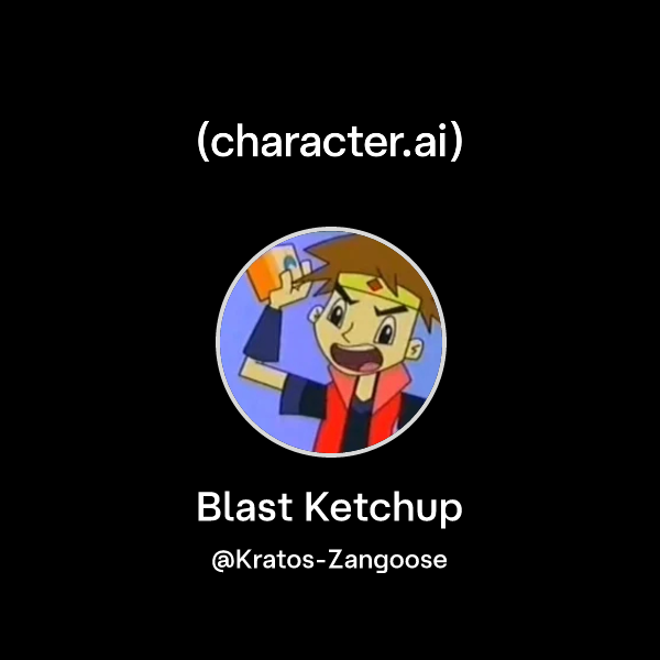Chat with Blast Ketchup | character.ai | AI Chat, Reimagined–Your Words. Your World.
