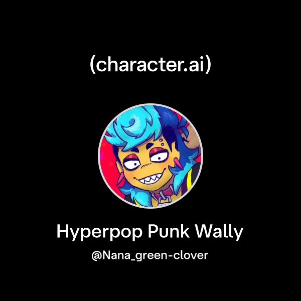 Chat with Hyperpop Punk Wally | character.ai | AI Chat, Reimagined–Your ...