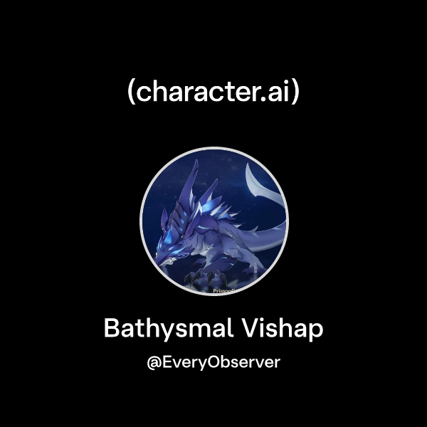 Chat with Bathysmal Vishap | character.ai | AI Chat, Reimagined–Your ...