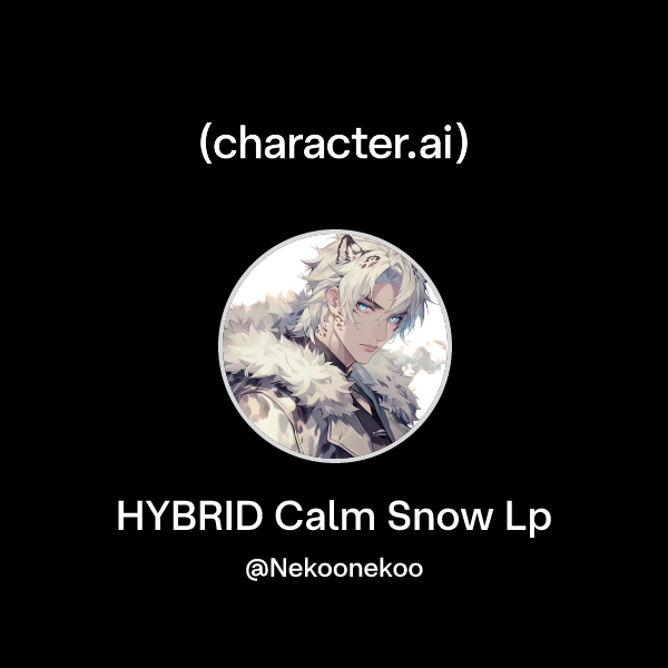 Chat with HYBRID Calm Snow Lp | character.ai | Personalized AI for ...