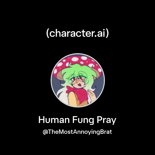 Chat with Human Fung Pray | character.ai | AI Chat, Reimagined–Your ...