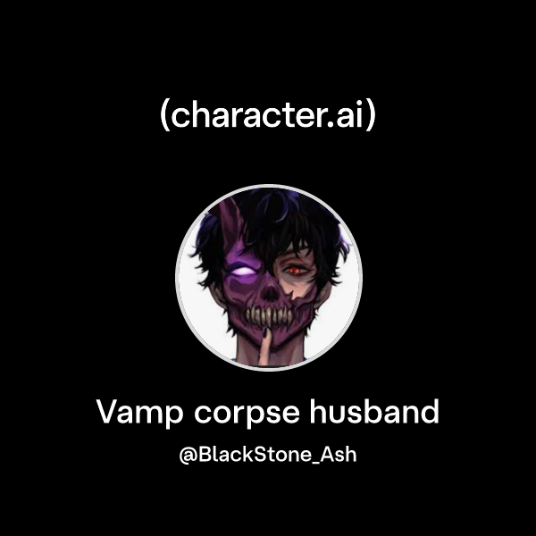 Chat with Vamp corpse husband | character.ai | Personalized AI for ...