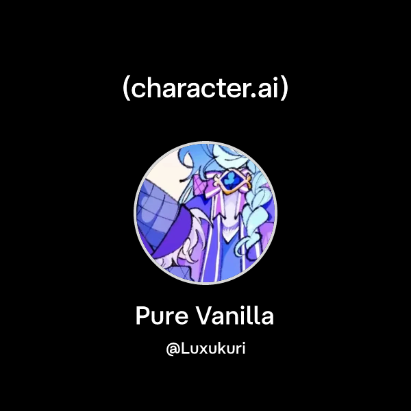 Chat with Pure Vanilla | character.ai | AI Chat, Reimagined–Your Words ...