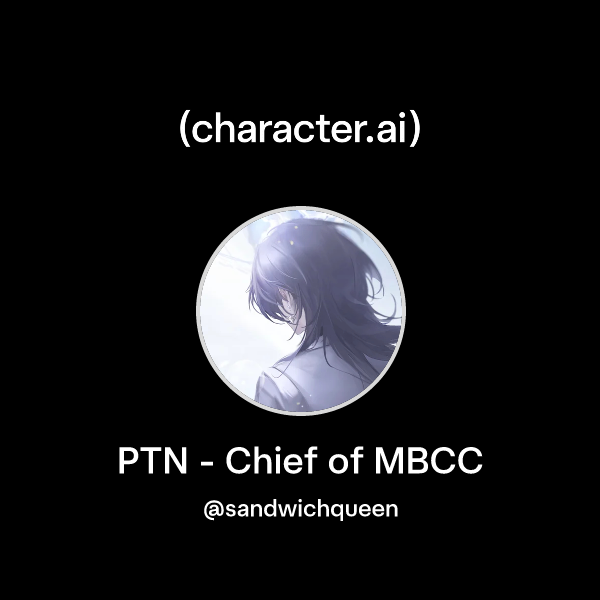 Chat with PTN - Chief of MBCC | character.ai | AI Chat, Reimagined–Your ...