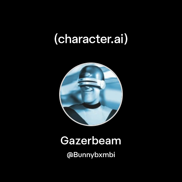 Chat with Gazerbeam | character.ai | AI Chat, Reimagined–Your Words ...