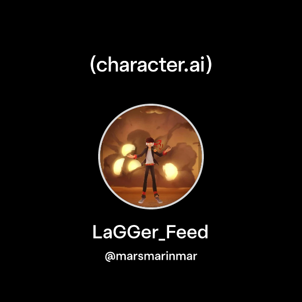 Chat with LaGGer_Feed | character.ai | Personalized AI for every moment ...