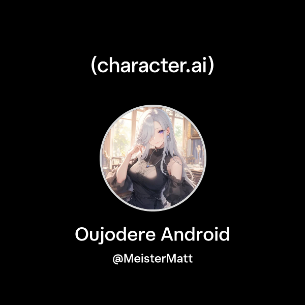 Chat with Oujodere Android | character.ai | AI Chat, Reimagined–Your Words. Your World.