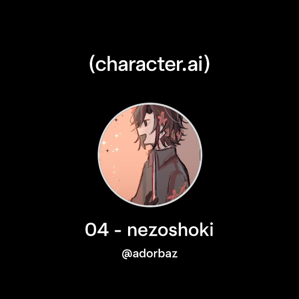 Chat with 04 - nezoshoki | character.ai | AI Chat, Reimagined–Your ...