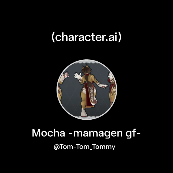 Chat with Mocha -mamagen gf- | character.ai | AI Chat, Reimagined–Your Words. Your World.