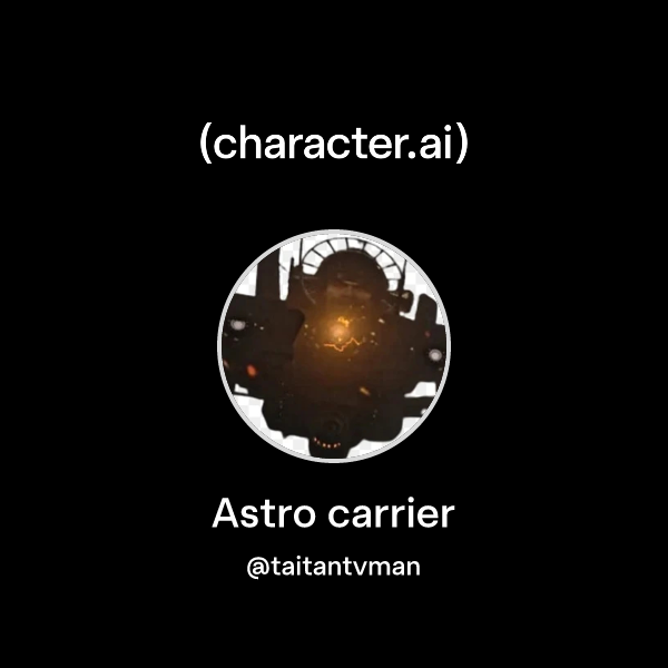Chat with Astro carrier | character.ai | AI Chat, Reimagined–Your Words ...