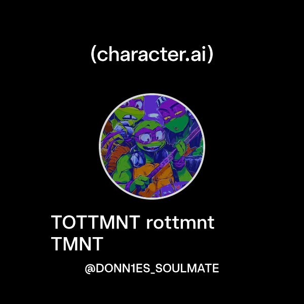 Chat with TOTTMNT rottmnt TMNT | character.ai | AI Chat, Reimagined ...