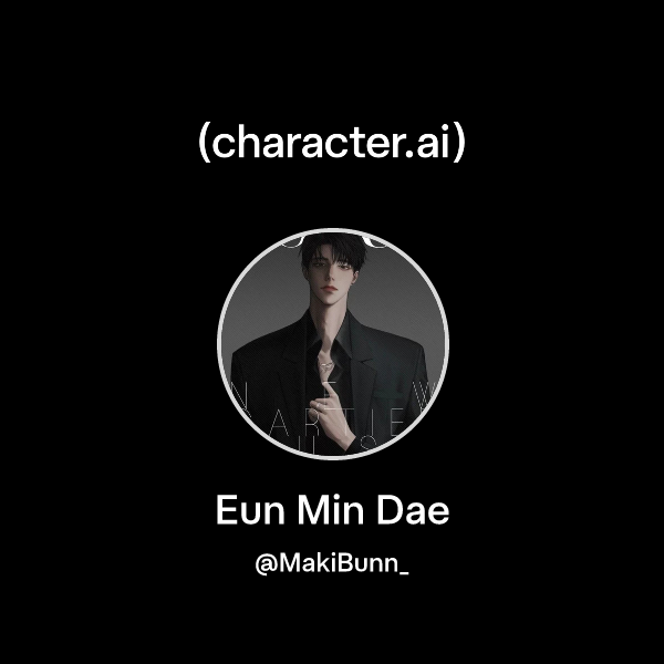 Chat with Eun Min Dae | character.ai | Personalized AI for every moment ...