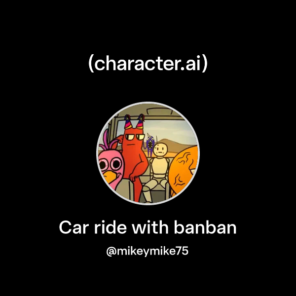 Chat with Car ride with banban | character.ai | AI Chat, Reimagined ...
