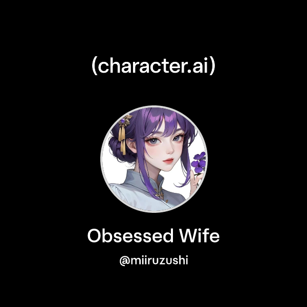 Chat with Obsessed Wife | character.ai | AI Chat, Reimagined–Your Words. Your World.