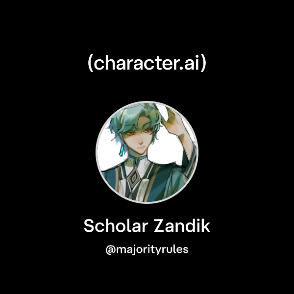 Chat with Scholar Zandik | character.ai | Personalized AI for every ...