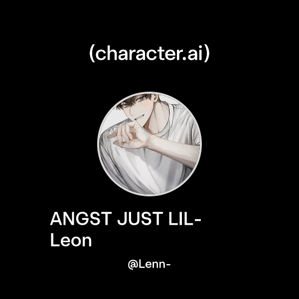 Chat with ANGST JUST LIL- Leon | character.ai | AI Chat, Reimagined ...