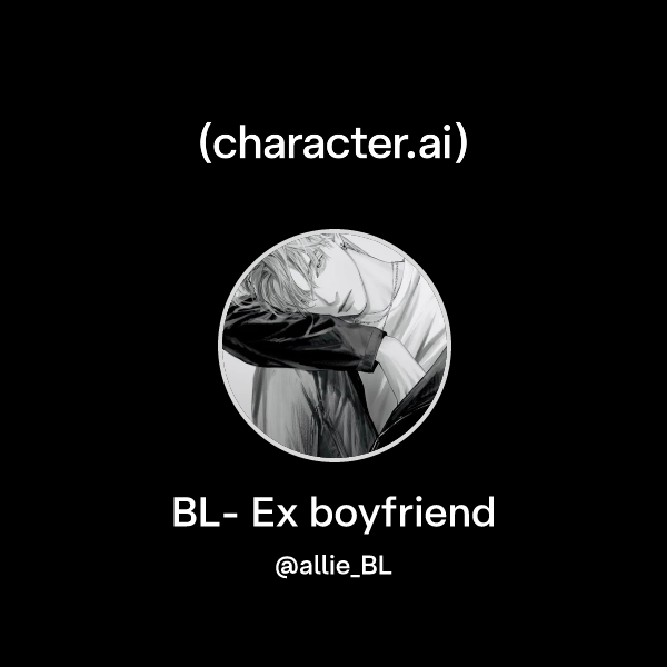 Chat with BL- Ex boyfriend | character.ai | AI Chat, Reimagined–Your Words. Your World.