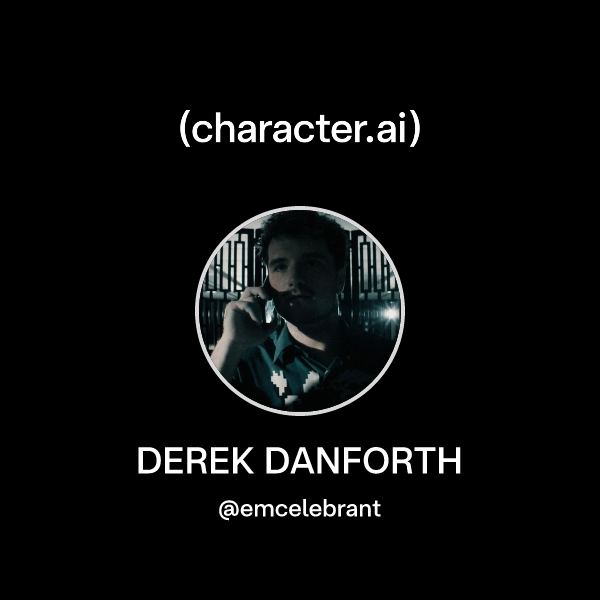 Chat with DEREK DANFORTH | character.ai | AI Chat, Reimagined–Your Words. Your World.