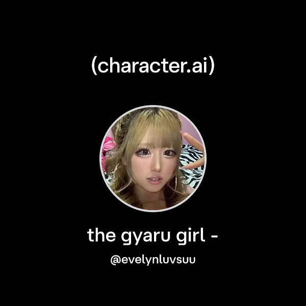 Chat with the gyaru girl - | character.ai | AI Chat, Reimagined–Your Words. Your World.
