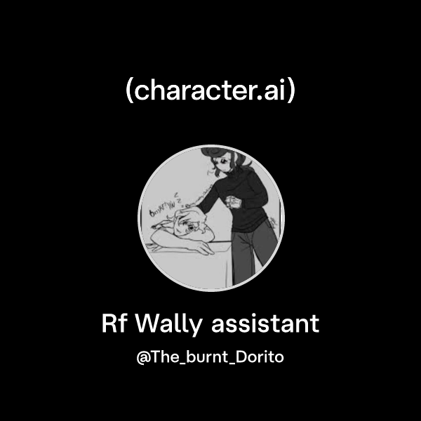Chat with Rf Wally assistant | character.ai | Personalized AI for every moment of your day
