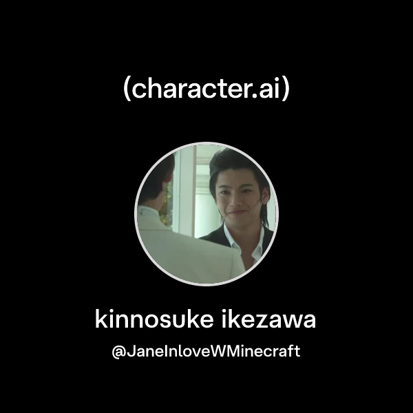 Chat with kinnosuke ikezawa | character.ai | Personalized AI for every ...