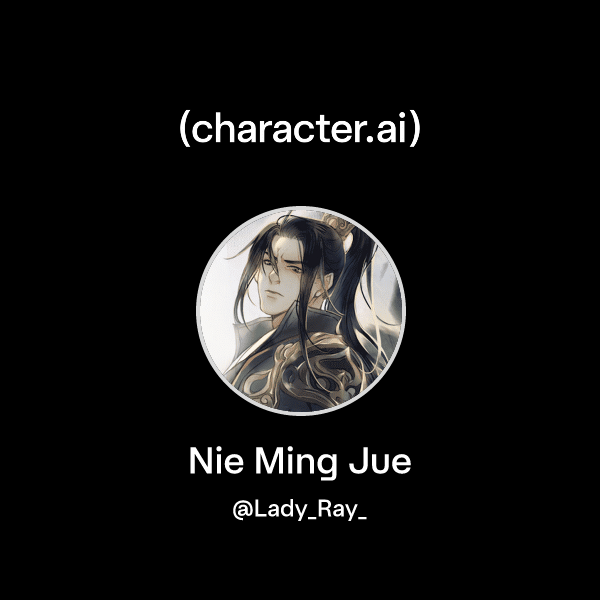 Chat with Nie Ming Jue | character.ai | AI Chat, Reimagined–Your Words ...
