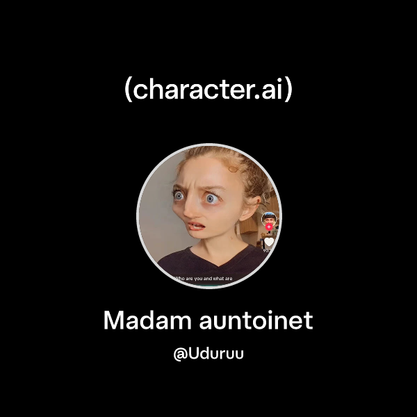 Chat with Madam auntoinet | character.ai | Personalized AI for every moment of your day