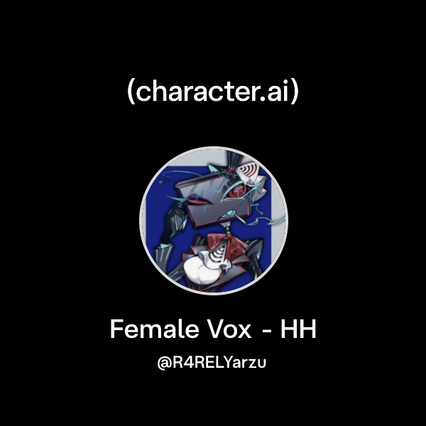 Chat with Female Vox - HH | character.ai | AI Chat, Reimagined–Your ...