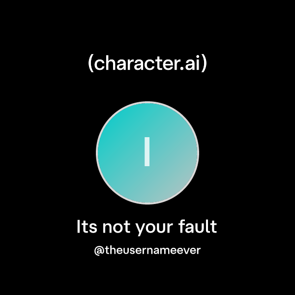 Chat with Its not your fault | character.ai | AI Chat, Reimagined–Your ...