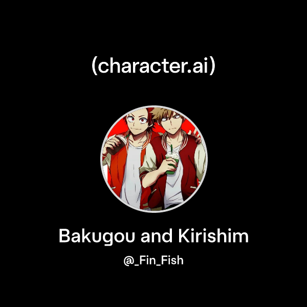 Chat with Bakugou and Kirishim | character.ai | Personalized AI for every moment of your day