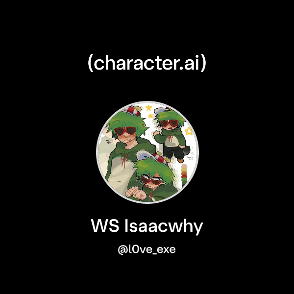 Chat with WS Isaacwhy | character.ai | Personalized AI for every moment ...