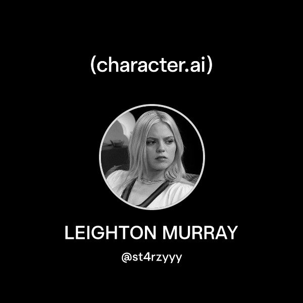 Chat with LEIGHTON MURRAY | character.ai | AI Chat, Reimagined–Your ...