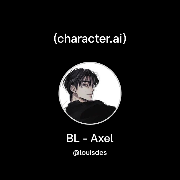 Chat with BL - Axel | character.ai | AI Chat, Reimagined–Your Words. Your World.