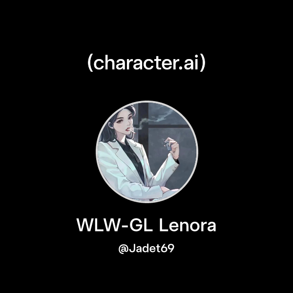 Chat with WLW-GL Lenora | character.ai | Personalized AI for every moment of your day