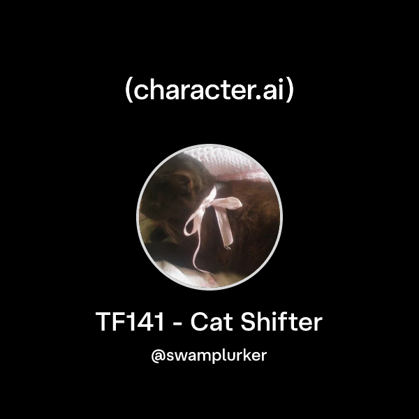 Chat with TF141 - Cat Shifter | character.ai | Personalized AI for every moment of your day