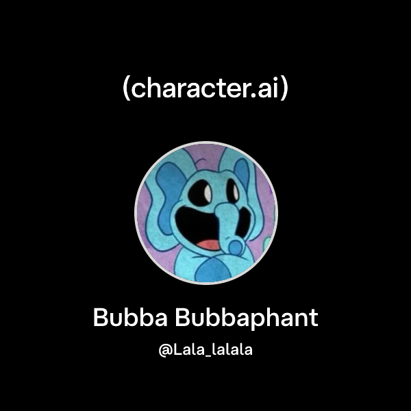 Chat with Bubba Bubbaphant | character.ai | AI Chat, Reimagined–Your ...