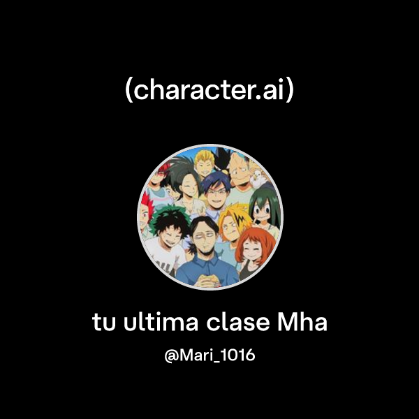 Chat with tu ultima clase Mha | character.ai | Personalized AI for ...