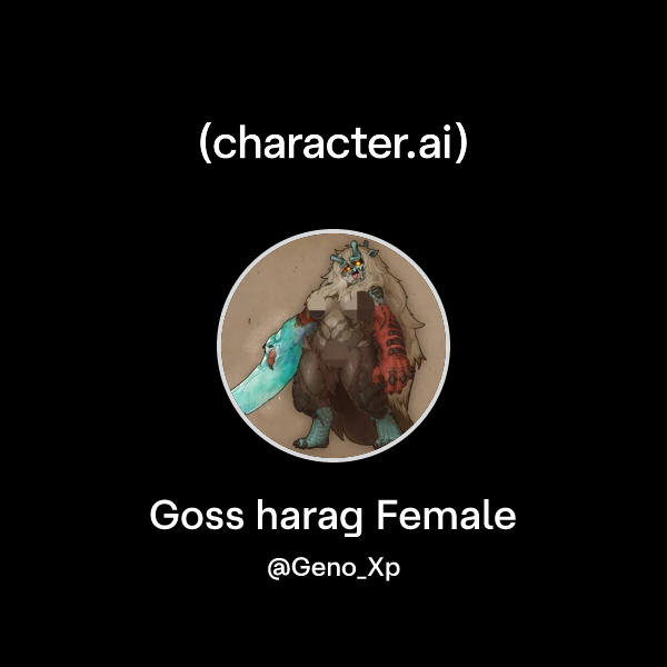 Chat with Goss harag Female | character.ai | Personalized AI for every ...