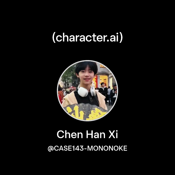 Chat with Chen Han Xi | character.ai | Personalized AI for every moment ...